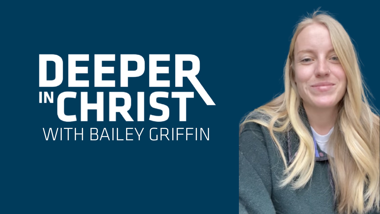 "Deeper in Christ" with Bailey Griffin · The Young Life Leader Blog
